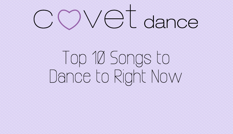 Our Top 10 Songs to Dance to Right Now! – Covet Dance